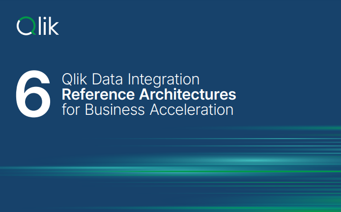 Qlik Data Integration Reference Architectures for Business Acceleration ...